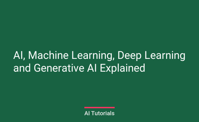 AI, Machine Learning, Deep Learning And Generative AI Explained - AI ...