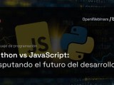 Python Vs Javascript Disputando El Futuro Del Desarrollo Openwebinars