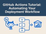 Github Actions Tutorial Automating Your Deployment Workflow