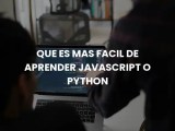 Que Es Mas Facil De Aprender Javascript O Python