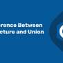 Difference Between Structure And Union In C Language