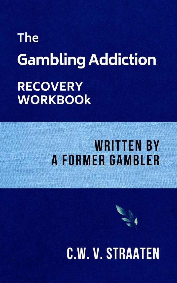 Gambling Addiction Recovery Workbook: Written By A Former Gambler By C ...