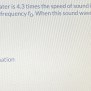 Solved The Speed Of Sound In Water Is 4.3 ﻿times The Speed | Chegg.com