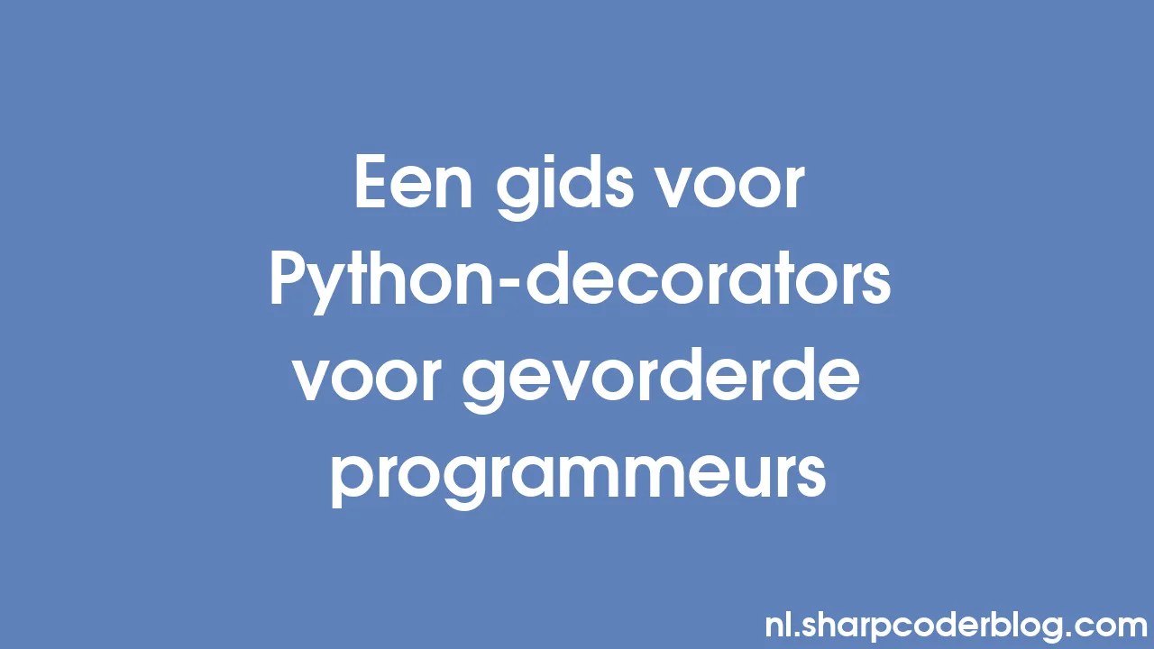 Een Gids Voor Python Decorators Voor Gevorderde Programmeurs Sharp