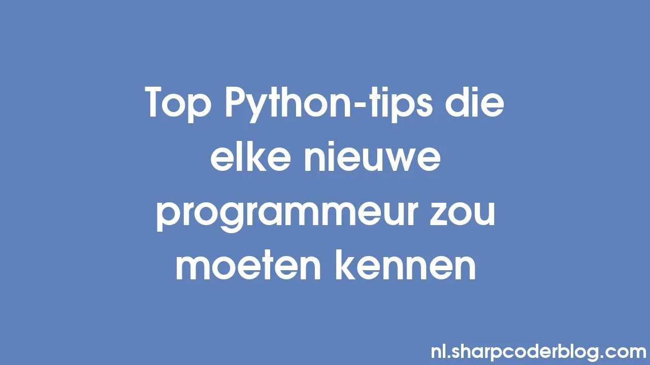 Top Python Tips Die Elke Nieuwe Programmeur Zou Moeten Kennen Sharp