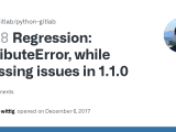 Regression Attributeerror While Acessing Issues In 1 1 0 Issue 388