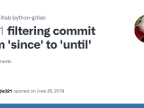 Filtering Commit From Since To Until Issue 811 Python Gitlab