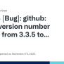 [Bug]: Github: Wrong Version Number Update From 3.3.5 To 7000 · Issue ...