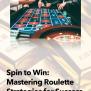 Spin To Win: Mastering Roulette Strategies For Success