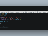Python Convert A 1d Array To A 2d Numpy Array Or Matrix Python Programs