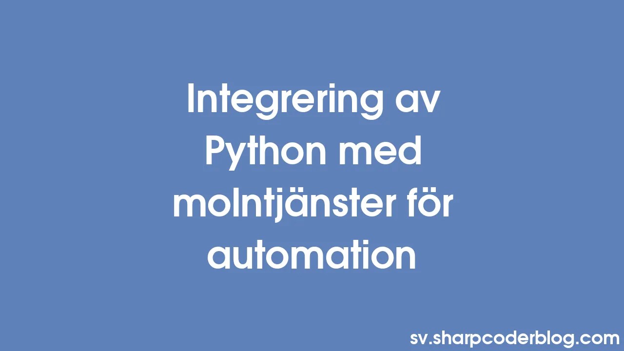 Integrering Av Python Med Molntjänster För Automation Sharp Coder Blog
