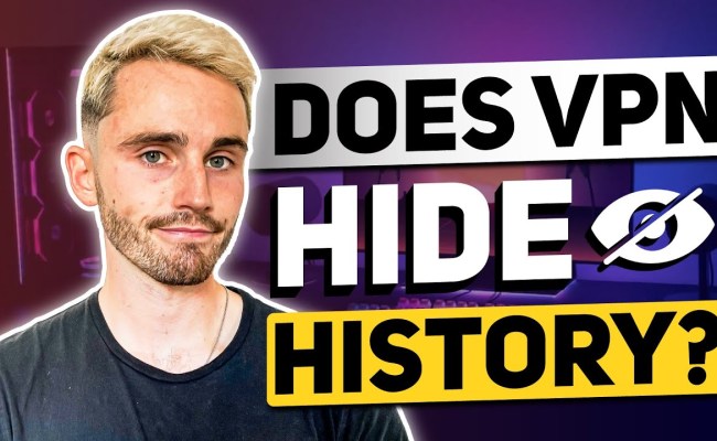 How To Hide Browser History With VPN - Does VPN Hide Browser History?