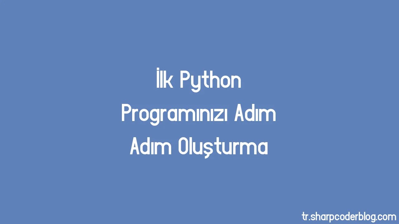 İlk Python Programınızı Adım Adım Oluşturma Sharp Coder Blog