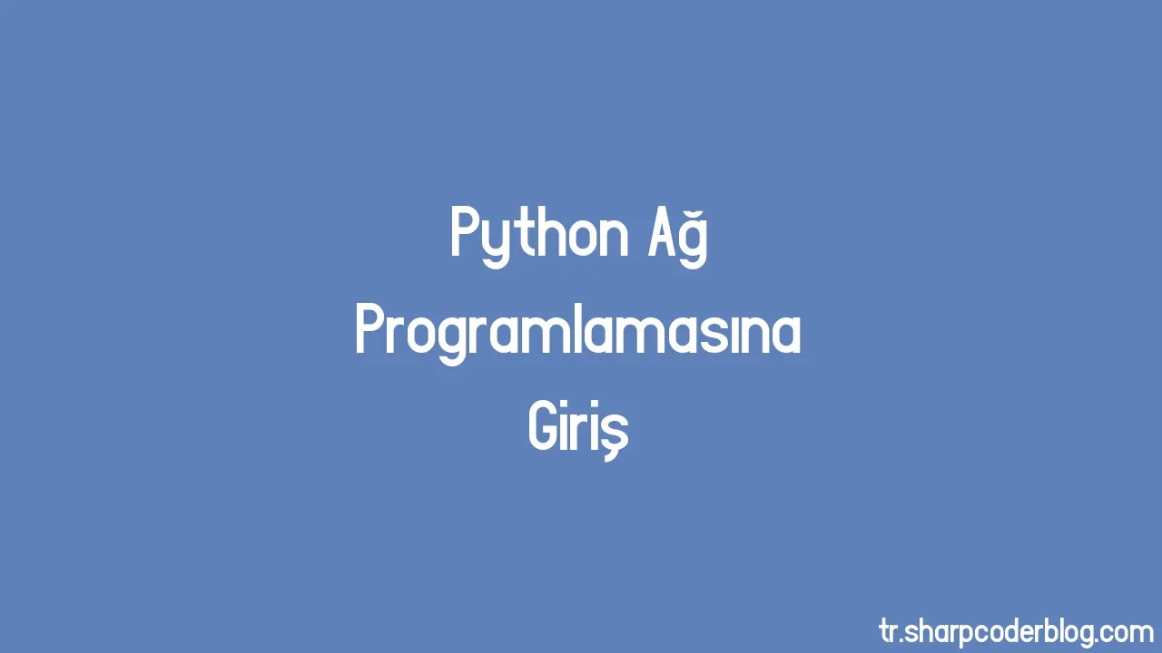 Python Ağ Programlamasına Giriş Sharp Coder Blog