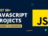 Best 30 Javascript Projects For Practice With Source Code