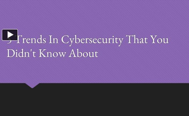 5 Trends In Cybersecurity That You Didn't Know About Presentation ...