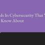 5 Trends In Cybersecurity That You Didn't Know About Presentation ...