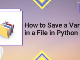 How To Save A Variable In A File In Python Python Pool