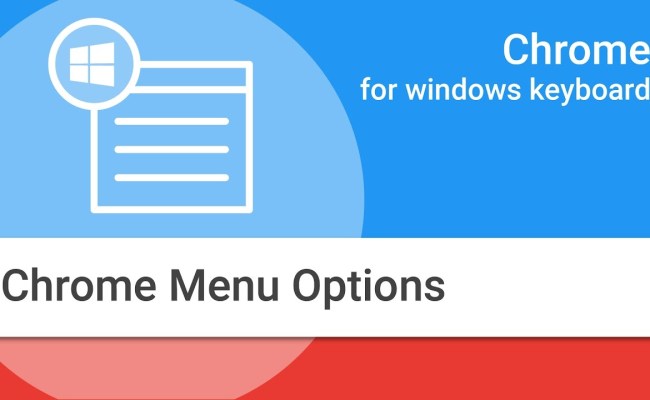 Navigating Chrome On Windows By Keyboard: Chrome Menu Options