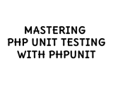 Mastering Php Unit Testing With Phpunit Web Development Software And
