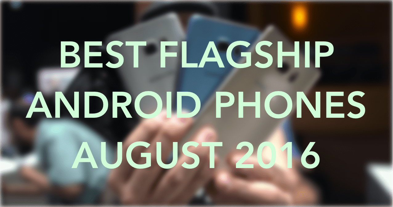 Best flagship Android phones you can buy [August 2016] - 9to5Google