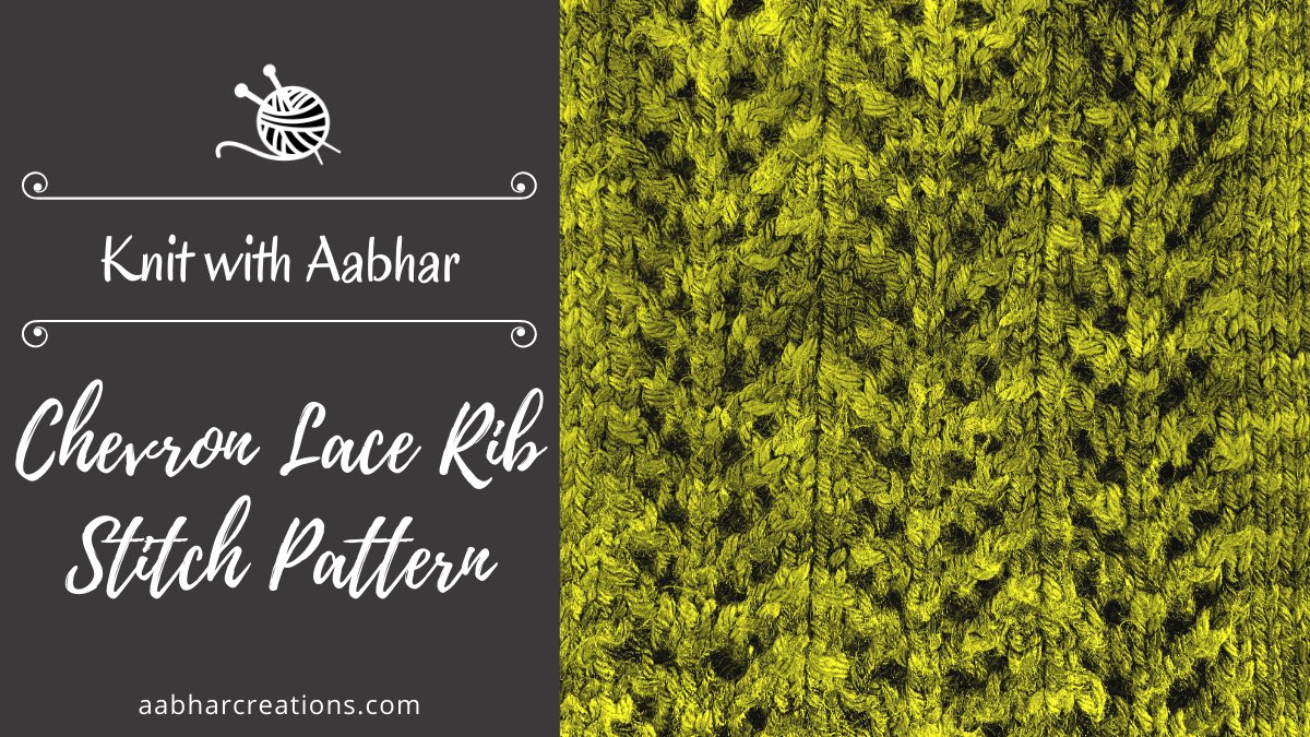 Knit with Aabhar - Chevron Lace Rib Stitch Pattern | Aabhar Creations