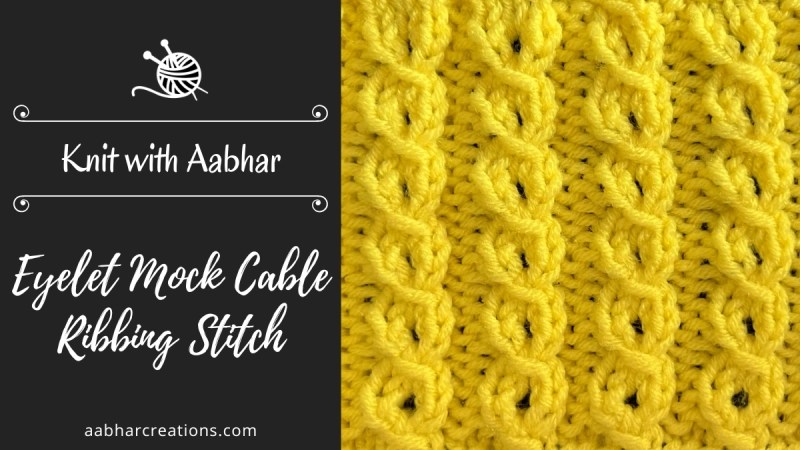 Eyelet Mock Cable Ribbing Stitch | Knit with Aabhar | Aabhar Creations
