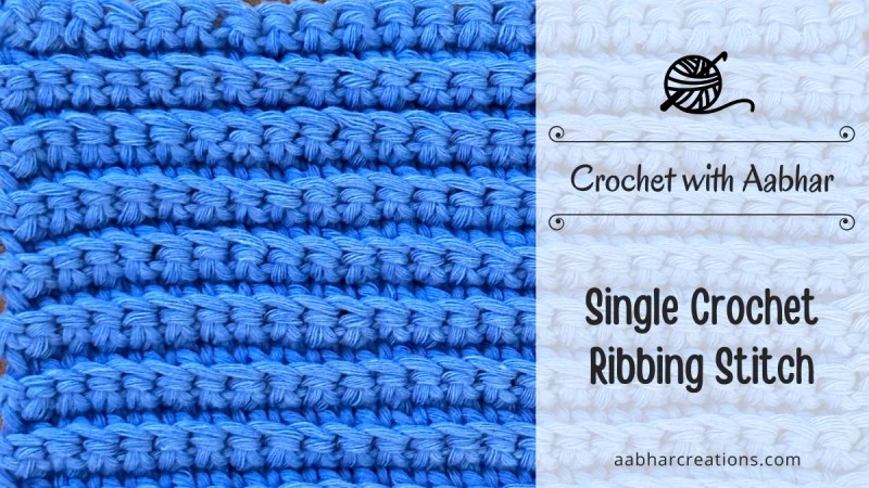 Crochet with Aabhar - Single Crochet Ribbing Stitch | Aabhar Creations