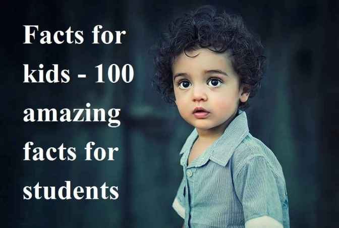 Facts for kids: 100 amazing facts for students - mind blowing facts