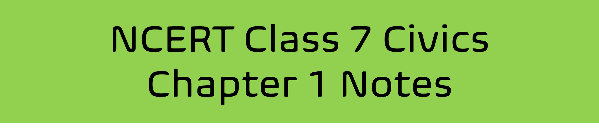 NCERT Class 7 Civics Chapter 1 Notes - Ace Lessons