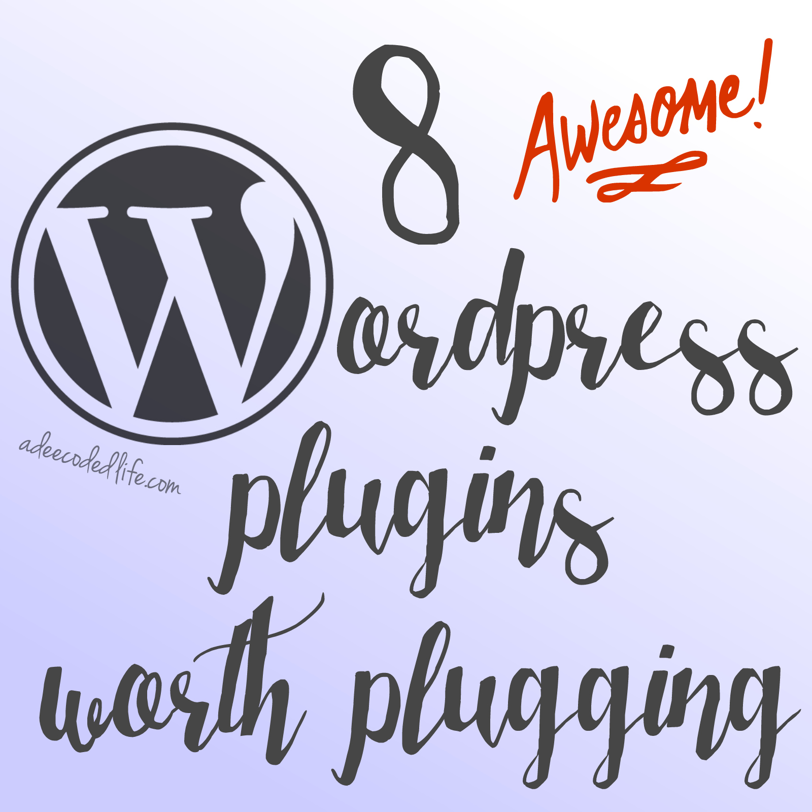 8 Wordpress Plugins Worth Plugging - A Deecoded Life