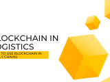 Tech Upgrade Blockchain Technology For Logistics