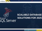 Ms Sql Server For Scalable Database Solutions For 2025