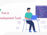 Best Vuejs Development Tools To Use