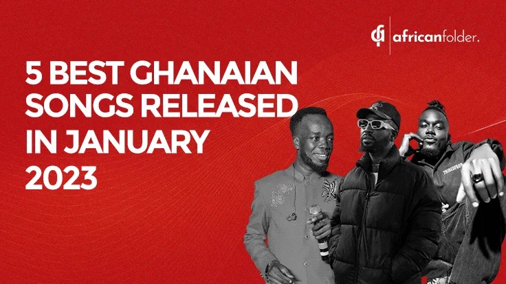 Best Ghanaian Songs 2023 (January)| African Folder
