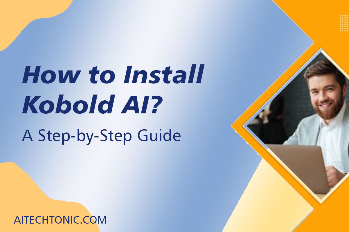 How To Install Kobold AI: A Step-by-Step Guide - AiTechtonic