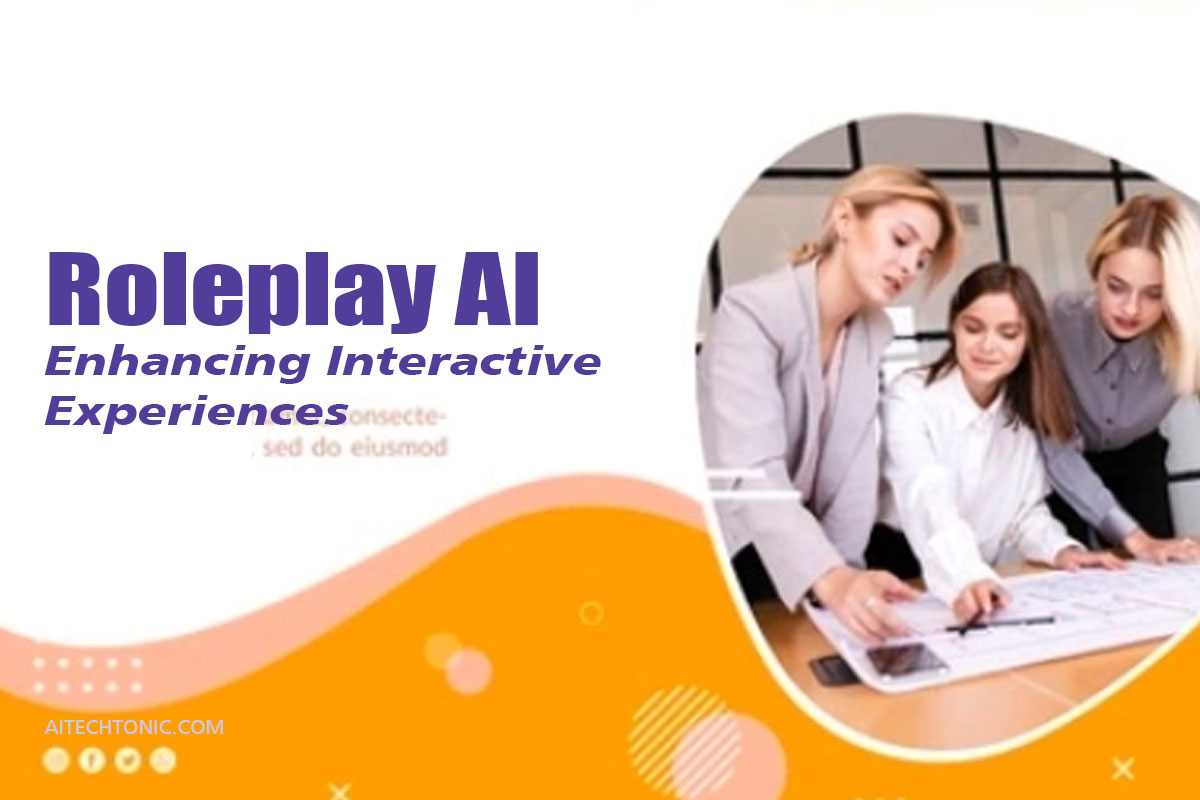 Enhancing Interactive Experiences With Roleplay AI - AiTechtonic