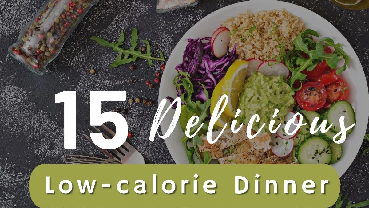 15 Delicious Low Calorie Dinner Recipe