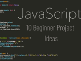 10 Beginner Javascript Project Ideas