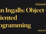 Dan Ingalls Object Oriented Programming Alejandro M P