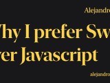 Why I Prefer Swift Over Javascript Alejandro M P