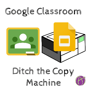 Google Classroom: Stop Being a Slave to the Copy Machine - Teacher Tech