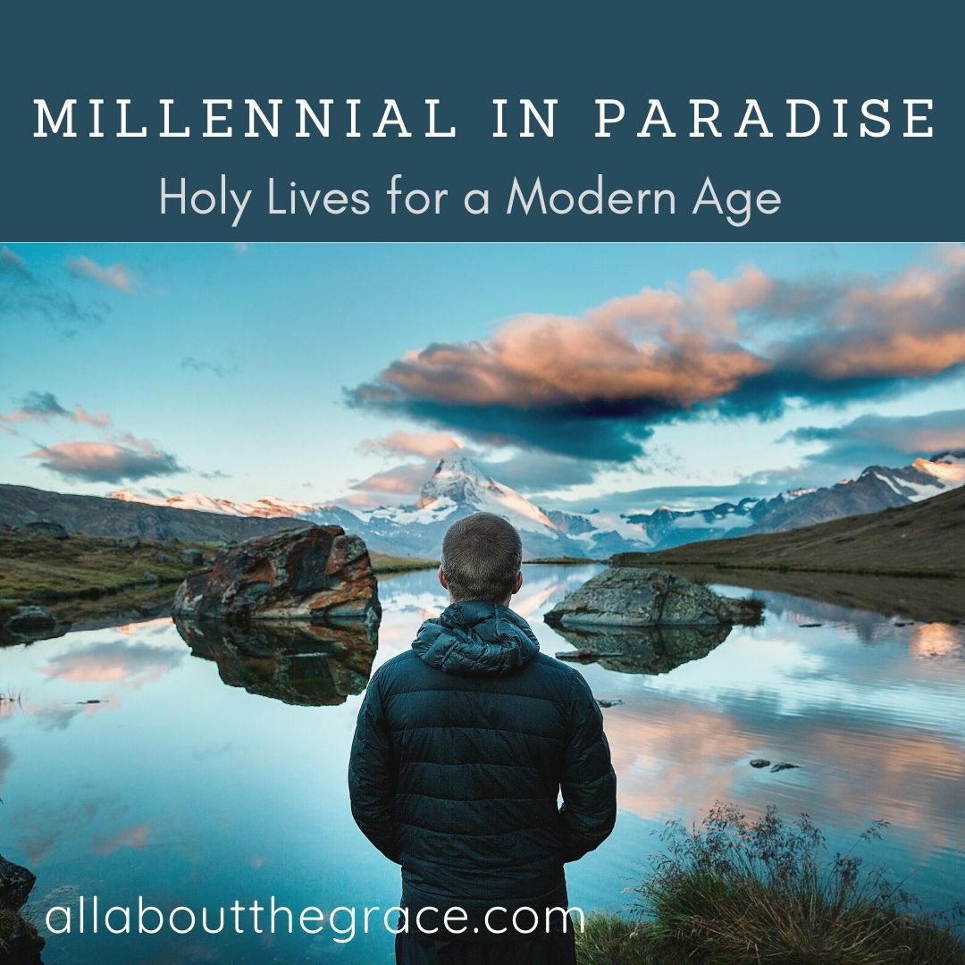 A Millennial in Paradise - Holy Lives for a Modern Age - All About the ...