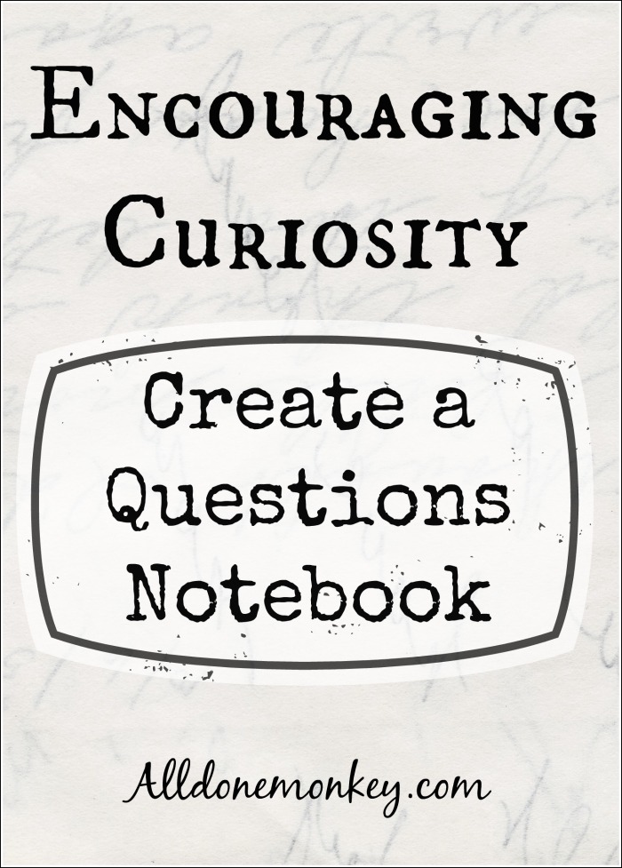 Encouraging Curiosity: Create a Questions Notebook - All Done Monkey