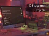 Top 30 C Programming Projects For Every Skill Level
