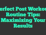 Perfect Post Workout Routine Tips Maximizing Your Results 2026