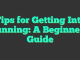Tips For Getting Into Running A Beginner S Guide 2026