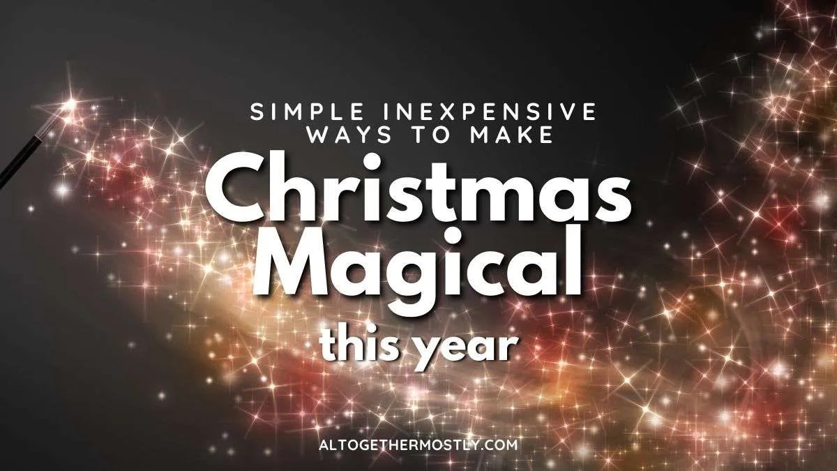 6 Simple inexpensive Ways to Make the Holidays Magical this year ...