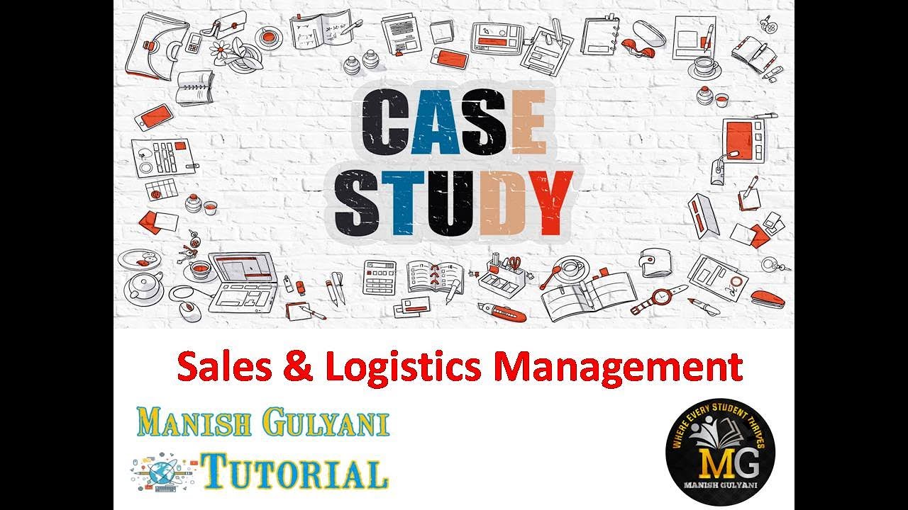 Case Study of Sales & Logistics Management | Marketing Specialisation ...
