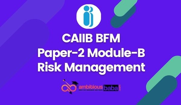 CAIIB Paper-2 BFM Module-B Risk Management : Download PDF